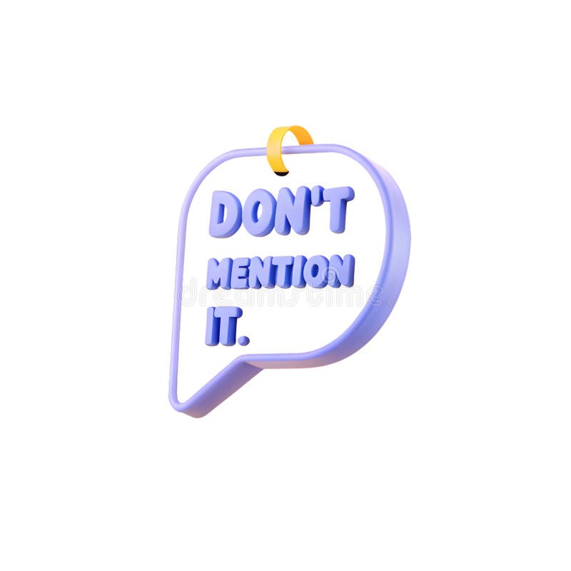 Don T Mention it in a 3D Cartoon Speech Bubble Against Transparent ...