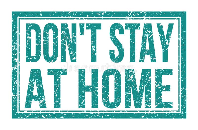 DON`T STAY at HOME, Words on Blue Rectangle Stamp Sign Stock ...