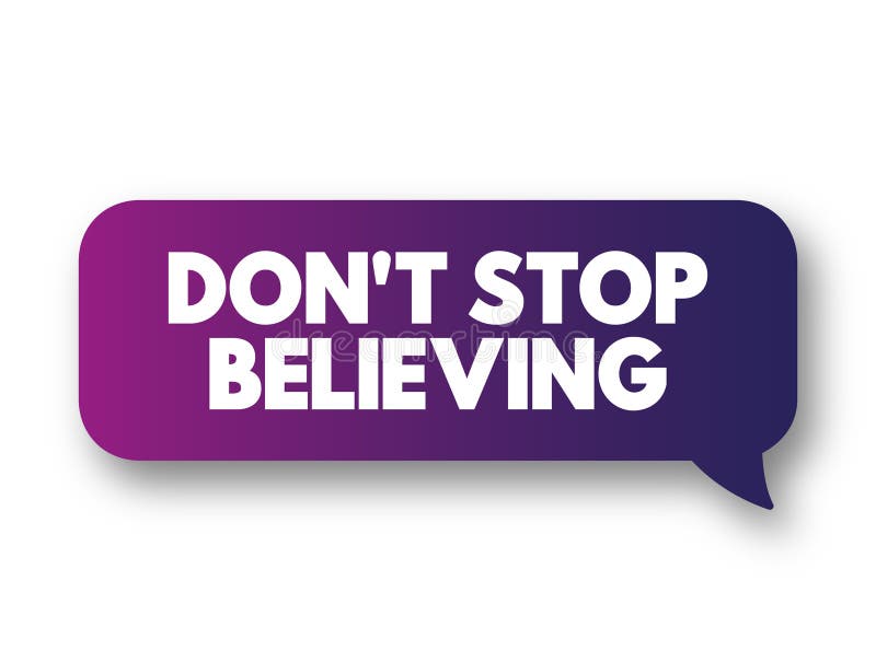 Don T Stop Believing Text Message Bubble, Concept Background Stock ...