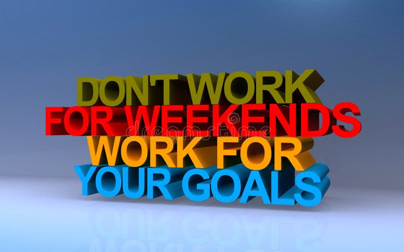Don T Work for Weekends Work for Your Goals on Blue Stock Illustration ...