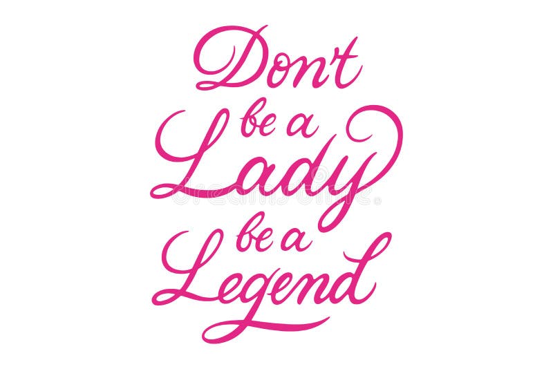 Dont Be a Lady Be a Legend stock vector. Illustration of calligraphy ...