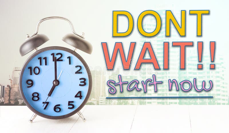 Dont Wait Start Now Text with Alarm Clock Stock Image - Image of belief ...