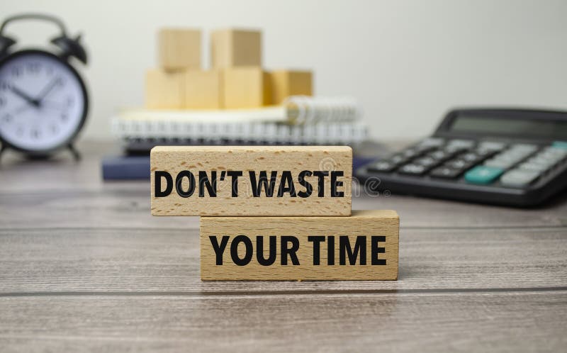 Dont Waste Your Time is Shown on a Conceptual Photo Using Wooden Blocks ...