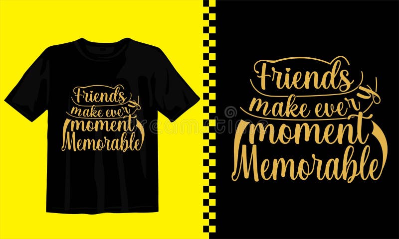 Friends Make Every Moment Memorable Graphic T-shirt Design, Vector ...