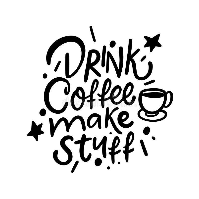 Drink Coffee Make Stuff Black Calligraphy Stock Vector - Illustration ...