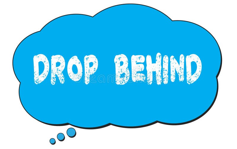 DROP BEHIND Text Written on a Blue Thought Bubble Stock Illustration ...