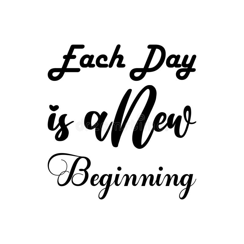 Each Day is a New Beginning Black Letter Quote Stock Vector ...