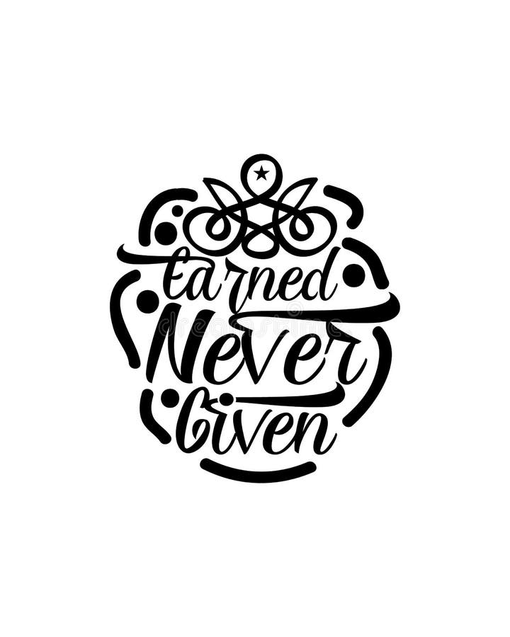 Earned Never Given Hand Drawn Typography Poster Design Stock Vector ...