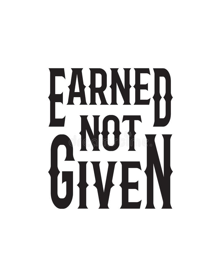 Earned Never Given Hand Drawn Typography Poster Design Stock Vector ...