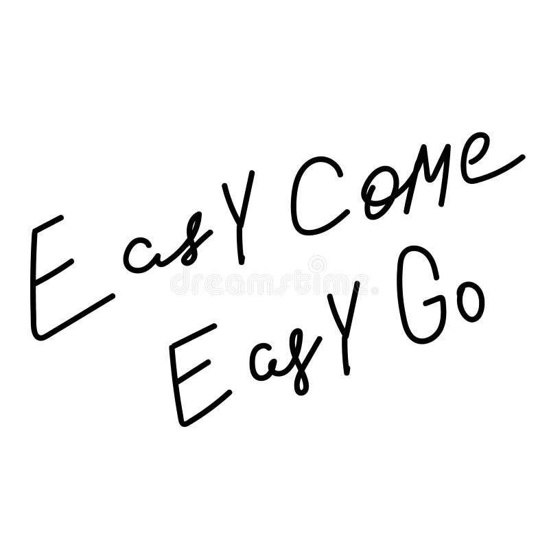 Easy Come, Easy Go. Hand Drawn Lettering Proverb. Vector Typography ...