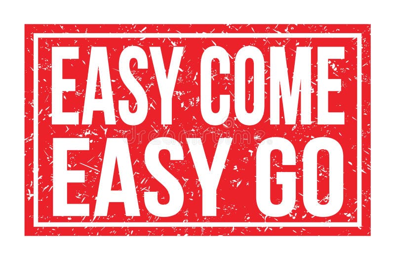 EASY COME EASY GO, Words on Red Rectangle Stamp Sign Stock Illustration ...