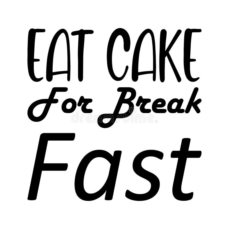 Eat Cake for Break Fast Black Letters Quote Stock Illustration ...
