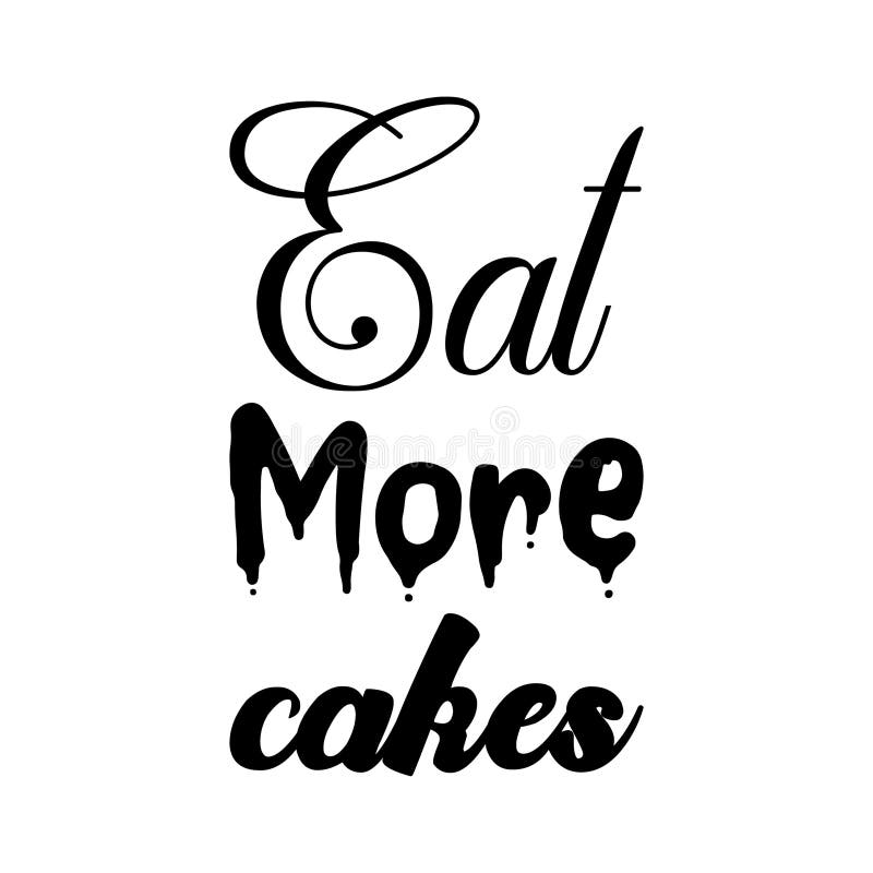 Eat More Cakes Black Letters Quote Stock Vector - Illustration of cream ...