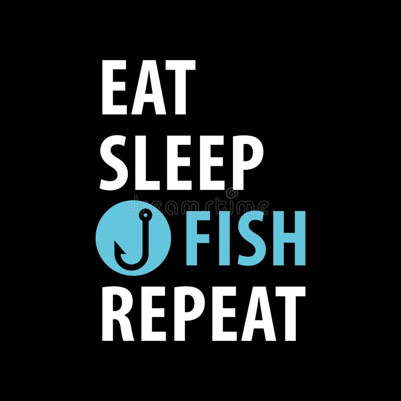 Eat, Sleep, Fish, Repeat stock vector. Illustration of fish - 287624514
