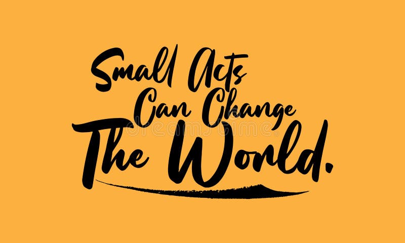 Small Acts Can Change the World. Bold Typography Lettering Text Vector ...