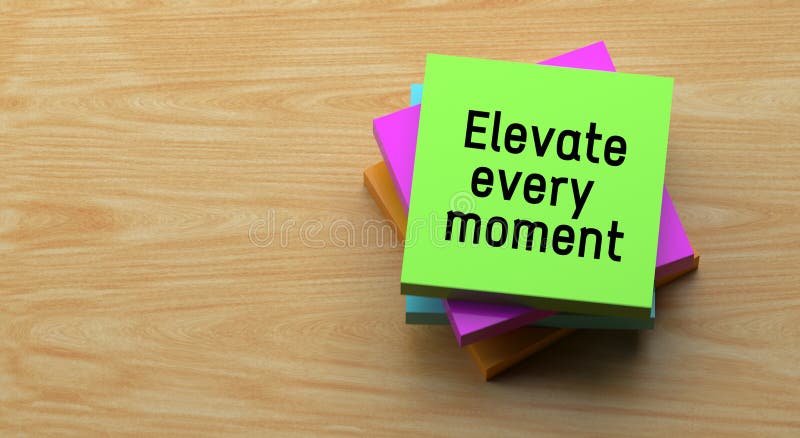 Elevate Every Moment Text Message on Sticky Note. Wooden Background and ...