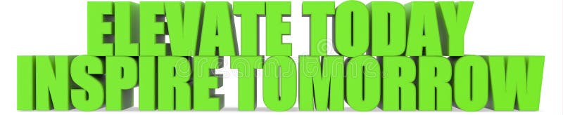 Elevate Today Inspire Tomorrow, 3d Text Stock Illustration ...