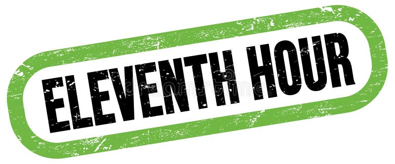 ELEVENTH HOUR, Text Written on Green-black Stamp Sign Stock ...