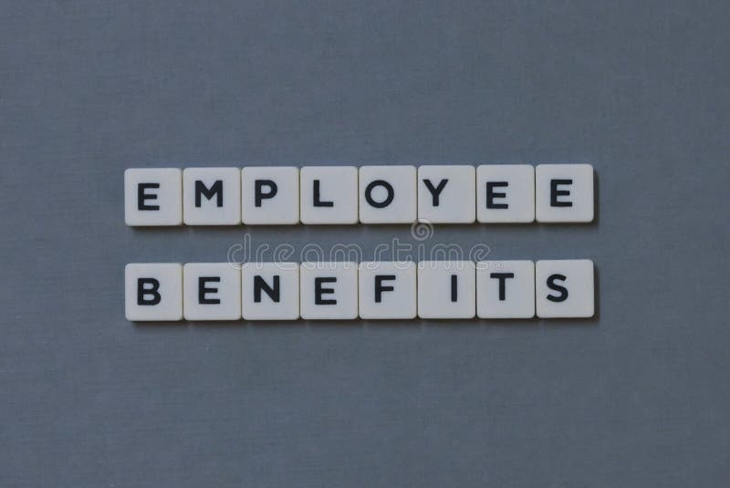 ' Employee Benefits ' Word Made of Square Letter Word on Grey ...