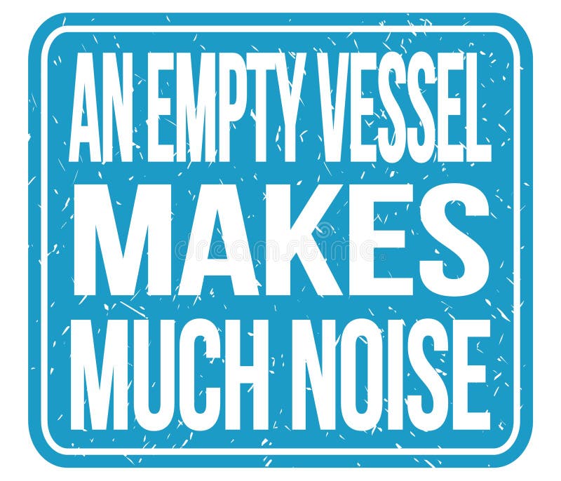 An EMPTY VESSEL MAKES MUCH NOISE, Words on Blue Stamp Sign Stock ...