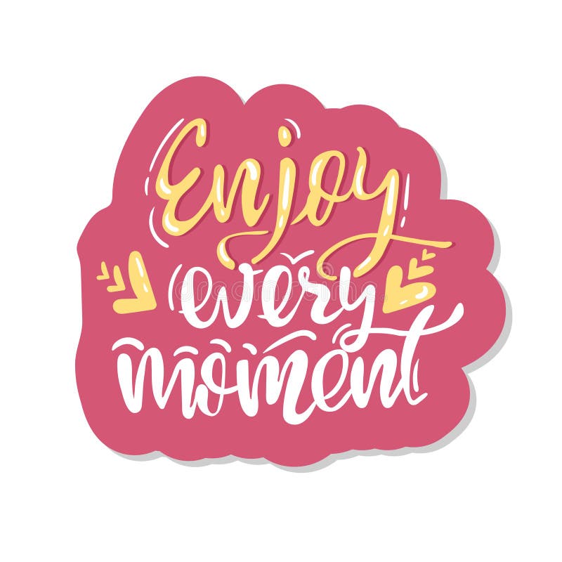 Enjoy Every Moment. Modern Brush Calligraphy. Handwritten Ink Lettering ...