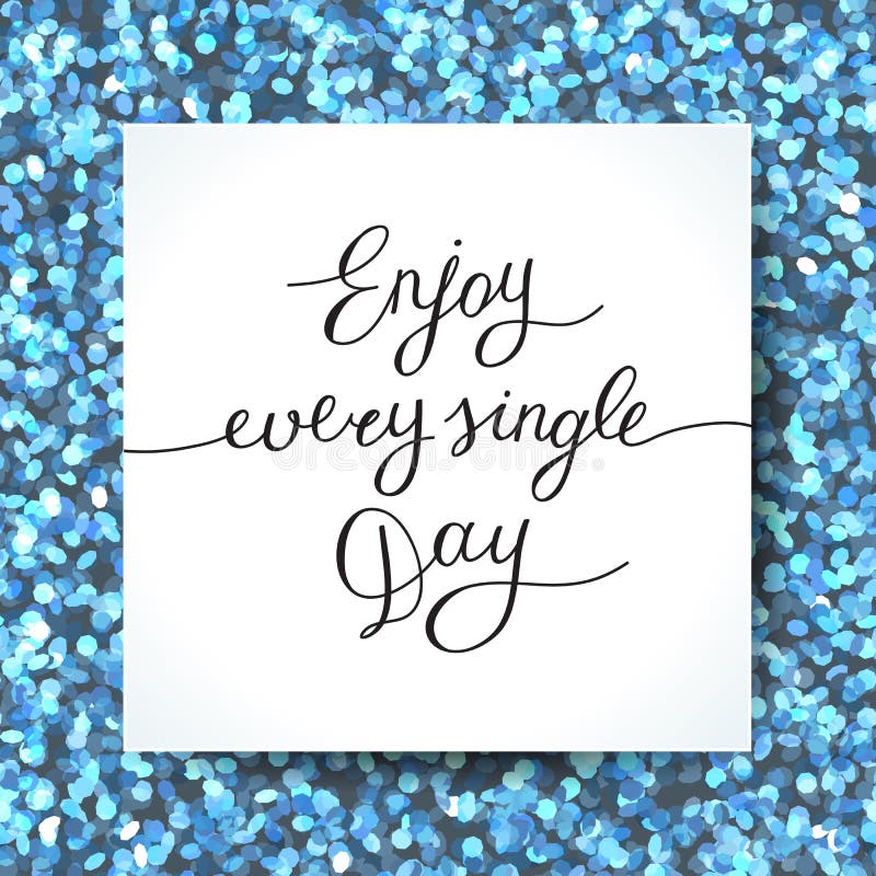 Enjoy every single day stock illustration. Illustration of shine - 99547330