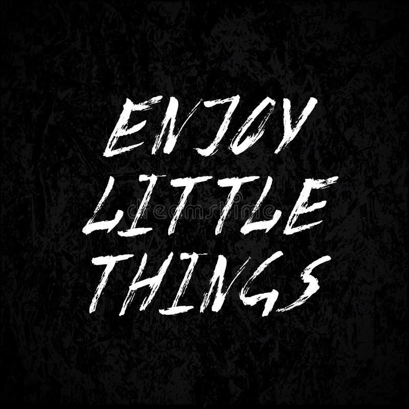 Enjoy the Little Things. Modern Vector Calligraphy. Handwritten Ink ...