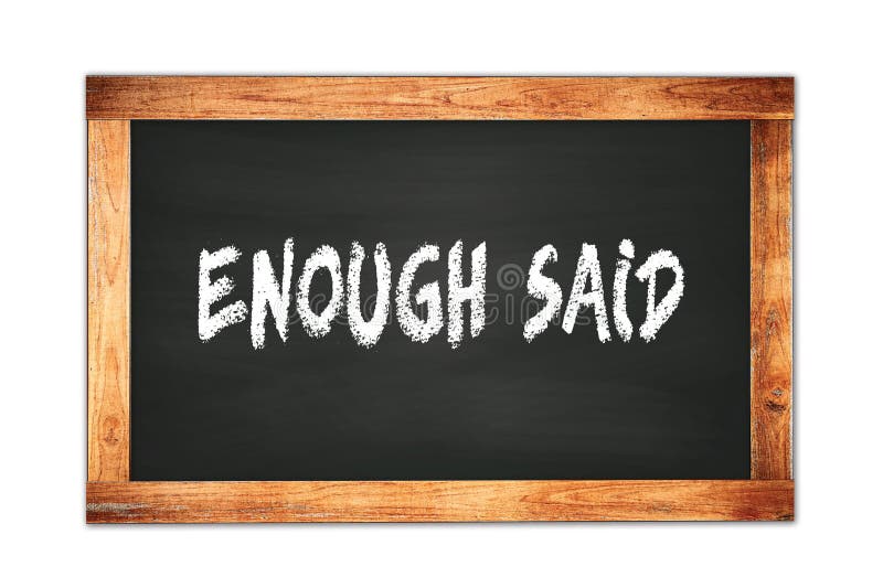 ENOUGH SAID Text Written on Wooden Frame School Blackboard Stock ...