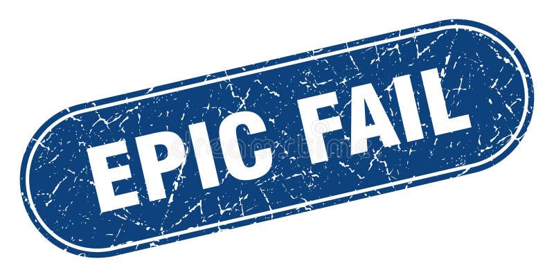 Epic Fail Sign. Epic Fail Grunge Stamp Stock Vector - Illustration of ...