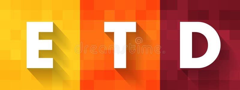 ETD Estimated Time of Departure or Estimated Time of Delivery, Acronym ...