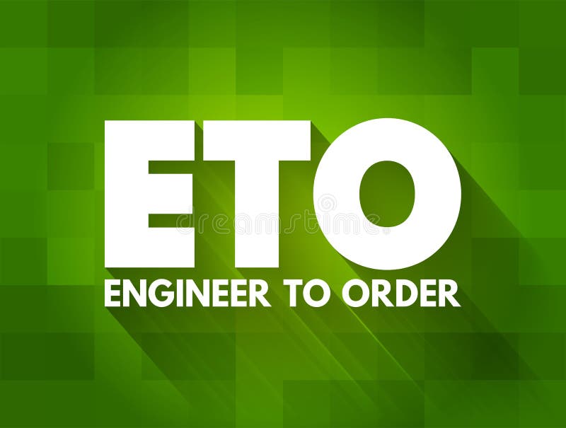 ETO Engineer To Order - Type of Manufacturing Where a Product is Engineered and Produced after ...