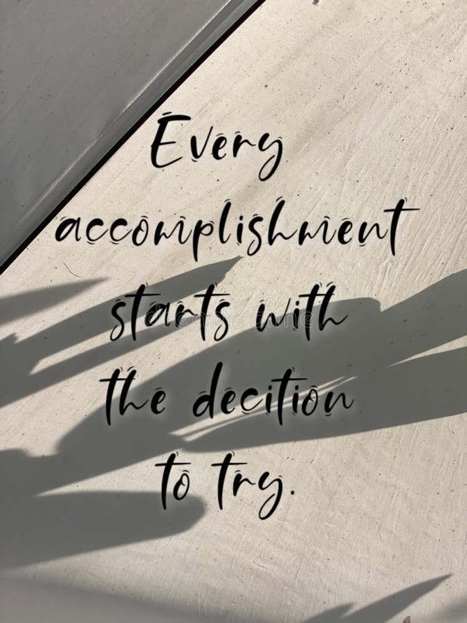 Every Accomplishment Starts with the Decision To Try. Stock Photo ...
