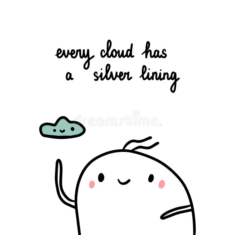 Every Cloud Has a Silver Lining Hand Drawn Illustration with Cute ... Every Cloud Has a Silver Lining Hand Drawn Illustration with Cute ...