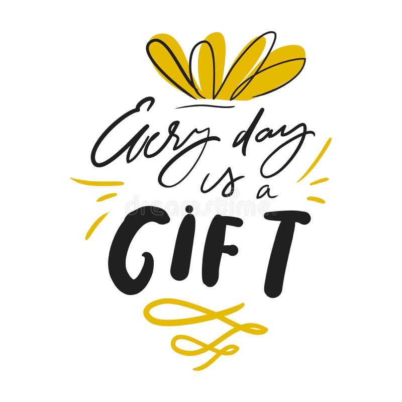 Every Day is a Gift. Hand Lettering Illustration for Your Design Stock ...
