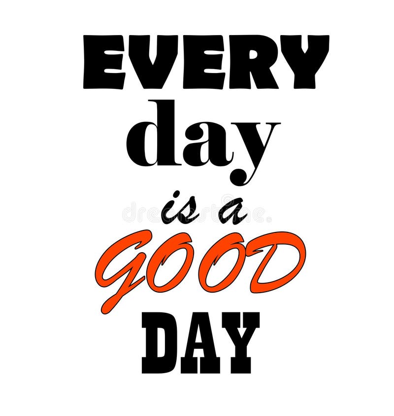 Every Day is a Good Day, Text Stock Illustration - Illustration of ...