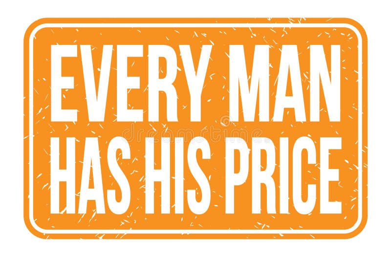 EVERY MAN HAS HIS PRICE, Words on Orange Rectangle Stamp Sign Stock ...