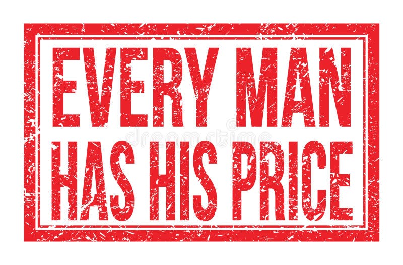 EVERY MAN HAS HIS PRICE, Words on Red Rectangle Stamp Sign Stock ...