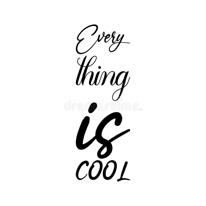Every Thing is Cool Black Letter Quote Stock Vector - Illustration of ...