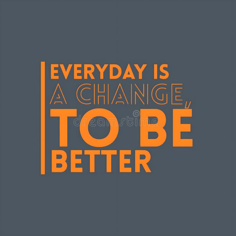 Everyday is a Change, To Be Better. Inspirational Quotes for Tshirt ...