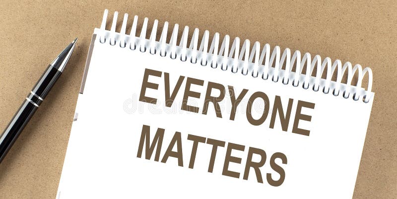 EVERYONE MATTERS Text on a Notepad with Pen, Business Stock Image ...