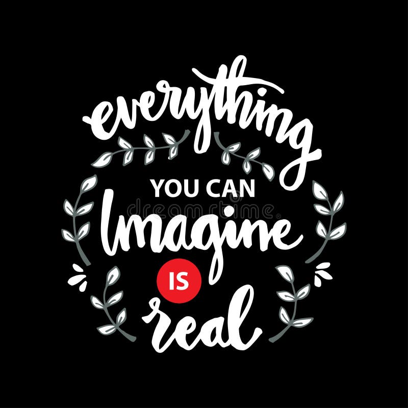 Everything You Can Imagine Is Real. Stock Vector - Illustration of ... Everything You Can Imagine Is Real. Stock Vector - Illustration of ...