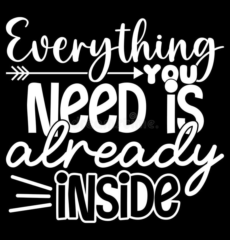 Everything You Need is Already Inside T Shirt Text, Feeling Better ...