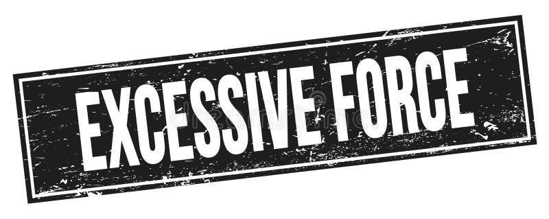 EXCESSIVE FORCE Text on Black Grungy Rectangle Stamp Stock Illustration ...