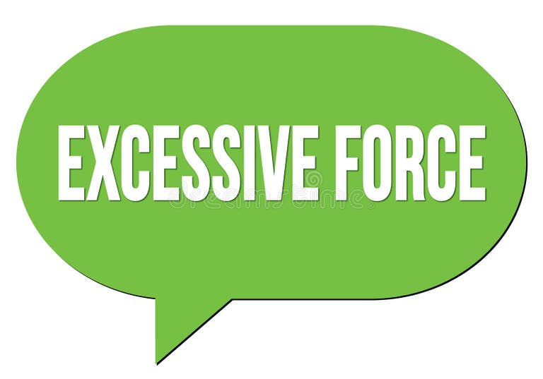 EXCESSIVE FORCE Text Written in a Green Speech Bubble Stock ...