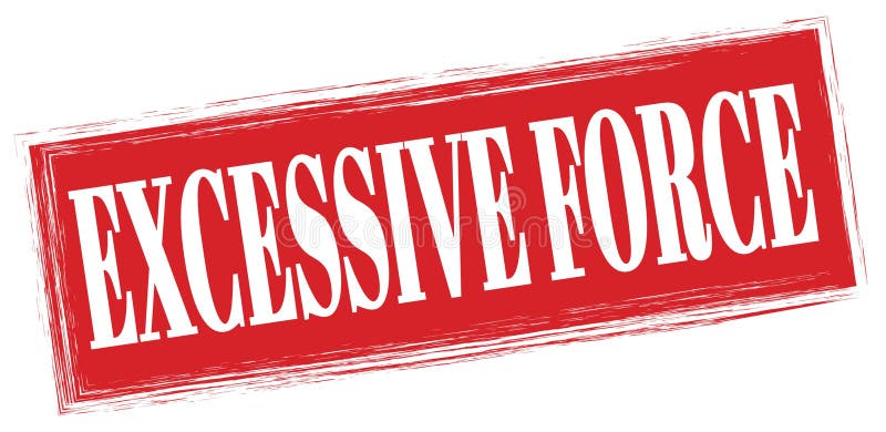 EXCESSIVE FORCE Text Written on Red Stamp Sign Stock Illustration ...