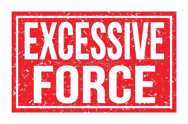 EXCESSIVE FORCE, Words on Red Rectangle Stamp Sign Stock Illustration ...