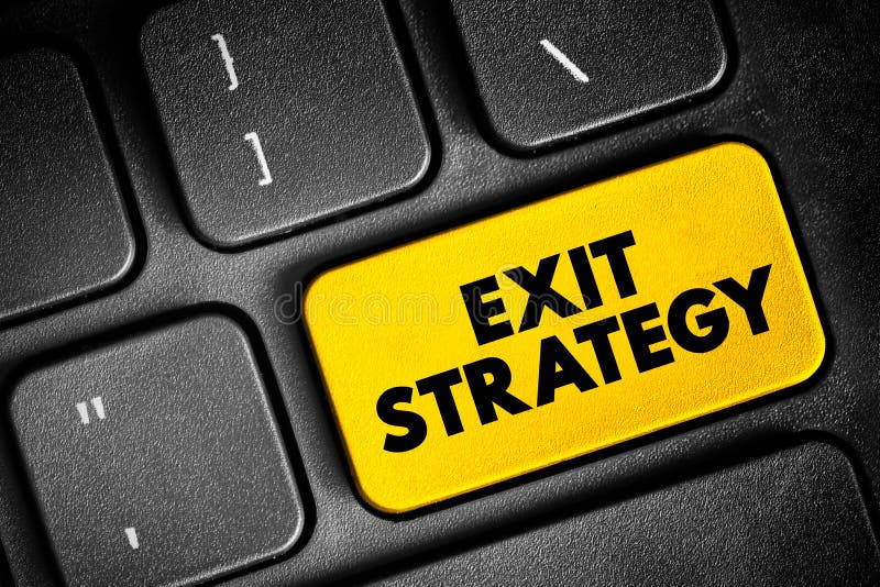 Exit Strategy - Means of Leaving One S Current Situation, Either after ...