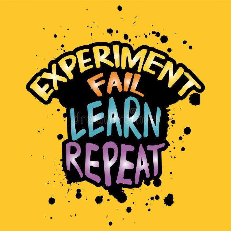 Experiment Fail Learn Repeat. Inspirational and Motivational Quote ... Experiment Fail Learn Repeat. Inspirational and Motivational Quote ...