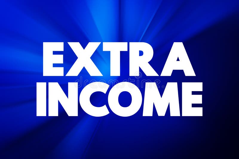 Extra Income - Money that`s Earned in Addition To Your Regular Income ...