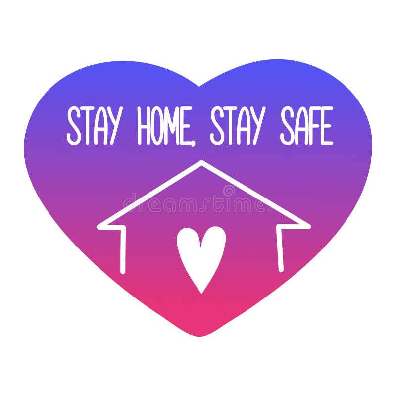 Stay Home, Stay Safe. Heart, Home Stock Vector - Illustration of covid ...